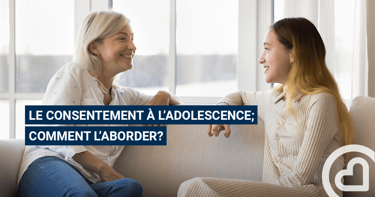 Le consentement à l’adolescence; comment l’aborder? – Familiprix