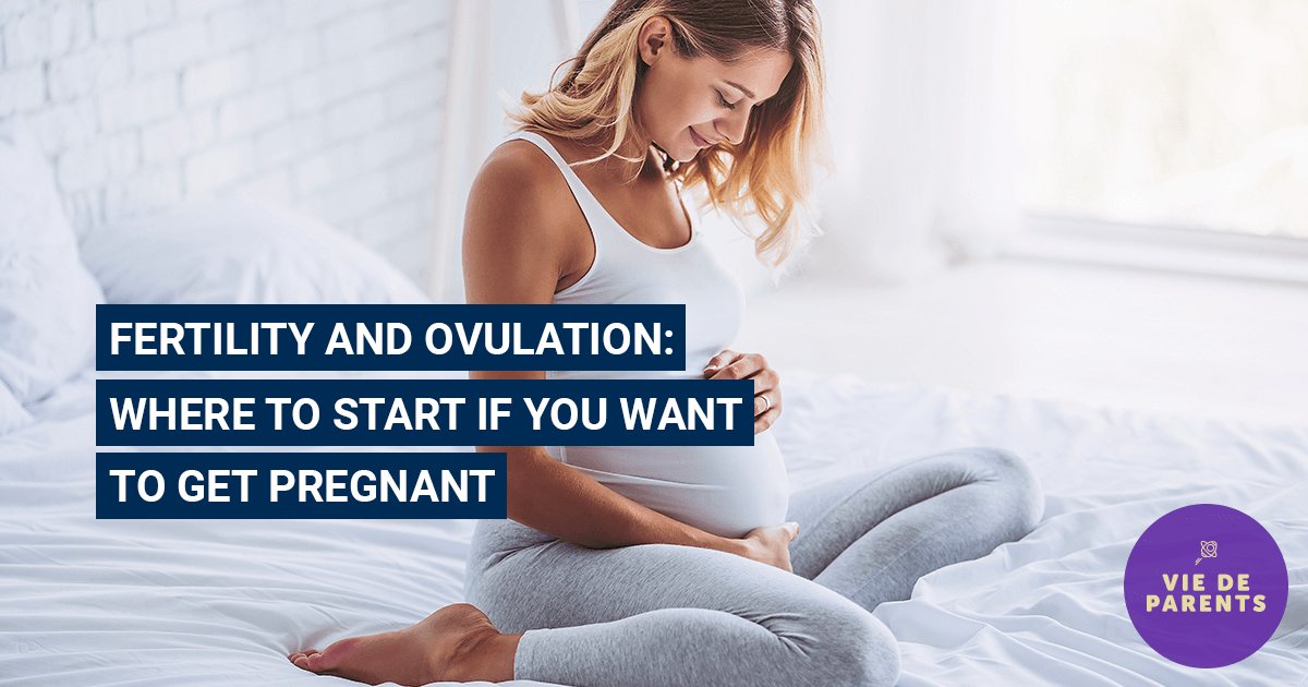 Fertility and ovulation: where to start if you want to get pregnant ...