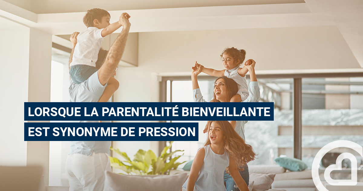 Lorsque la parentalité bienveillante est synonyme de pression – Familiprix